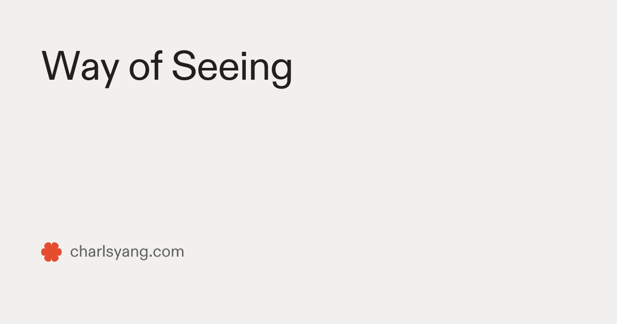 Way of Seeing — Charlsy Yang